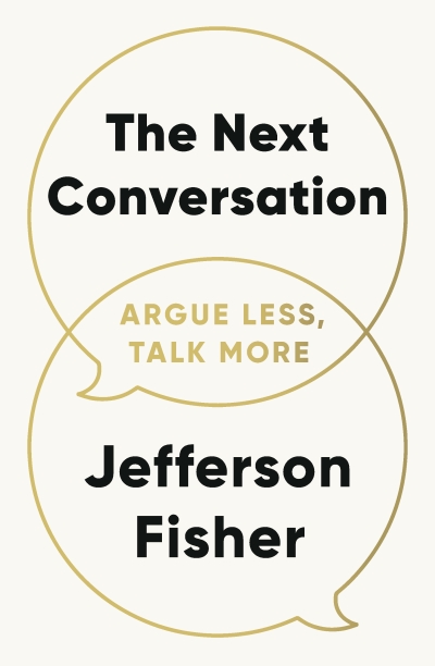 The Next Conversation: Argue Less, Talk More by Fisher, Jefferson | Penguin Random House South ...